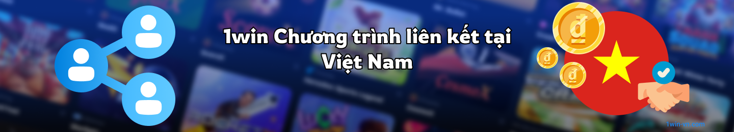 1win Chương trình liên kết dành cho người chơi Việt Nam | Đăng ký và kiếm tiền